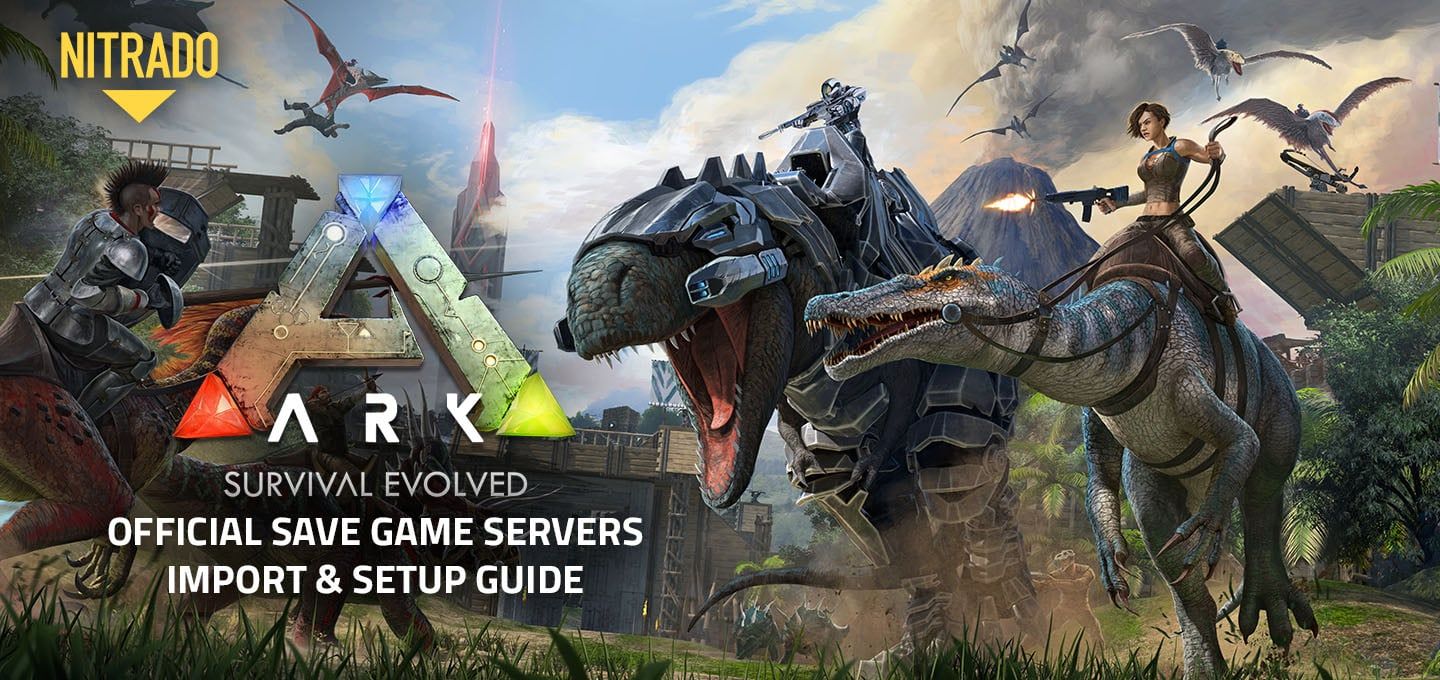 ARK: Survival Evolved Official Save Game Server Import & Setup Guide | NITRADO